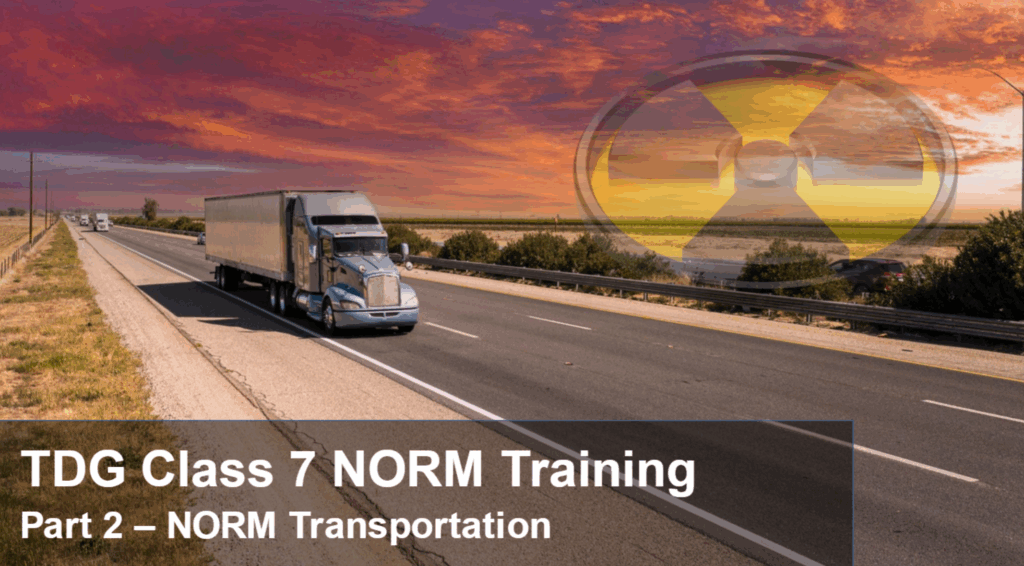 TDG Class 7 NORM Training Part 2 – NORM Transportation – NormTek